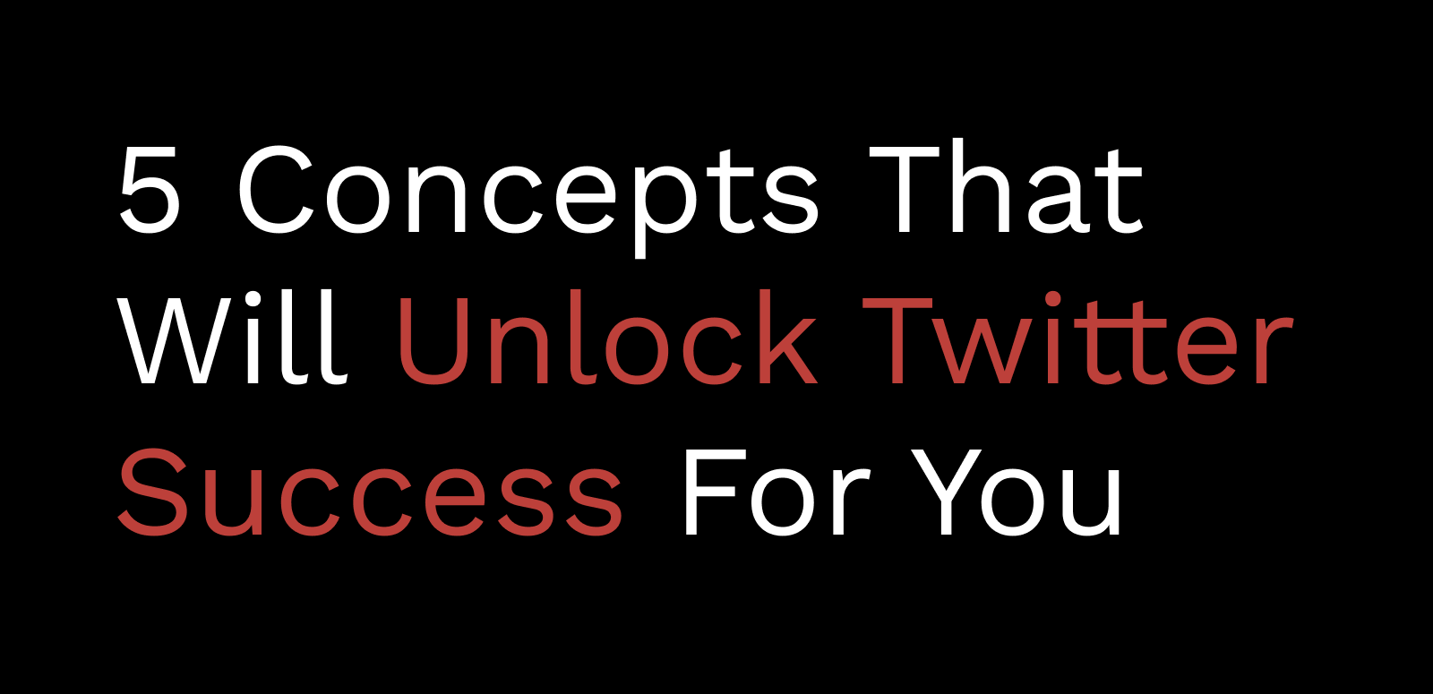 Five Concepts That Will Unlock Twitter Success For You - For The Interested