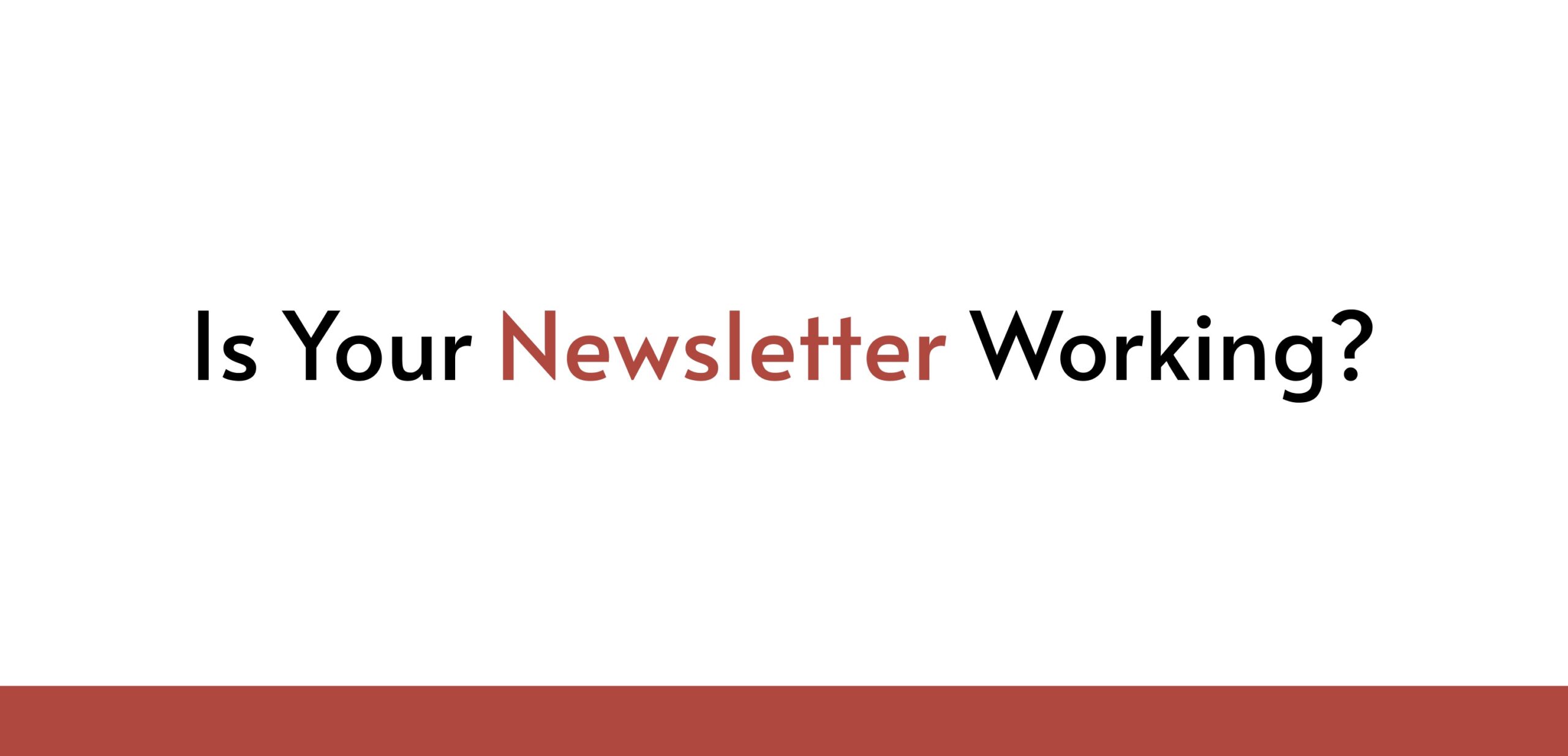 5 Questions To Figure Out If Your Newsletter Is Working (And What To Do ...